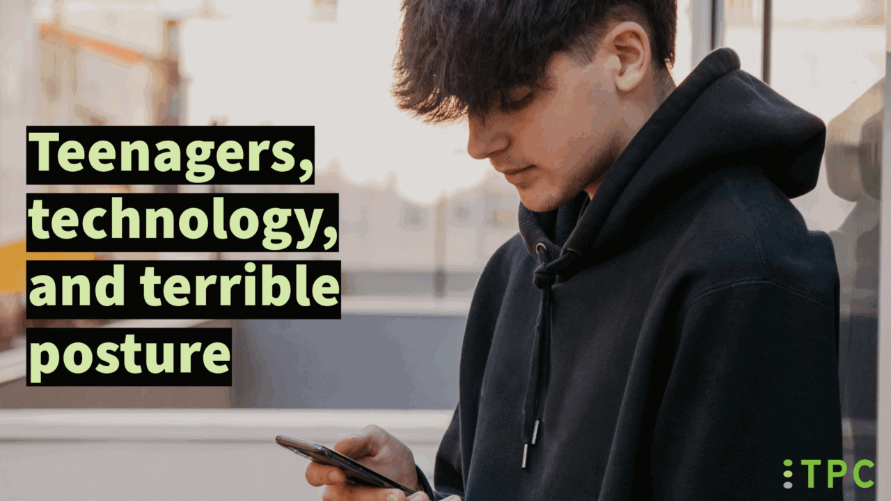 Teenagers, technology, and terrible posture - True Potential Chiropractic